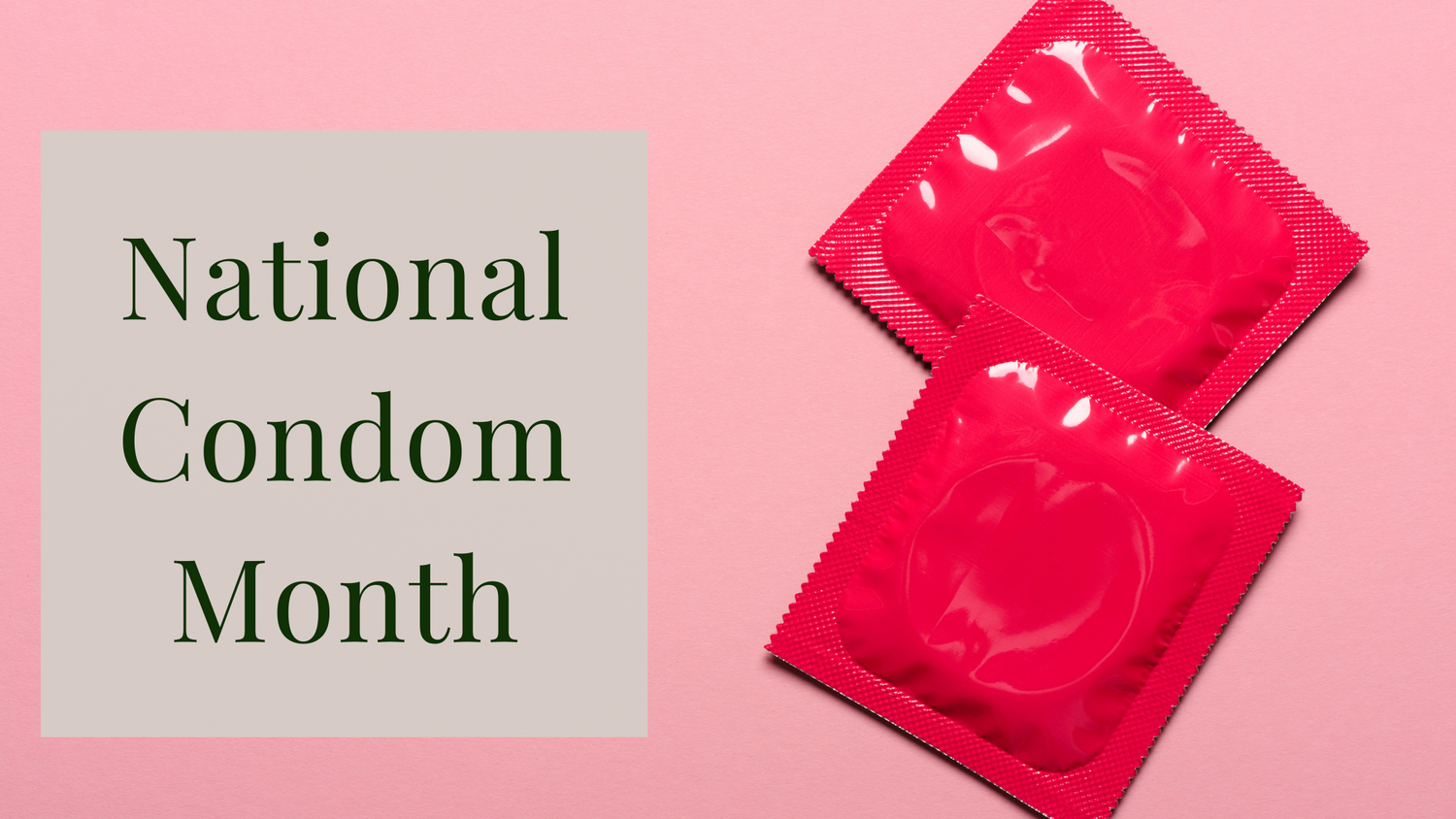 National Condom Month: A Celebration of Safe Practices, Historical Ins – Secret Society Wellness